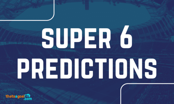 Super 6 Predictions & Tips - Free Super 6 Predictions this Week