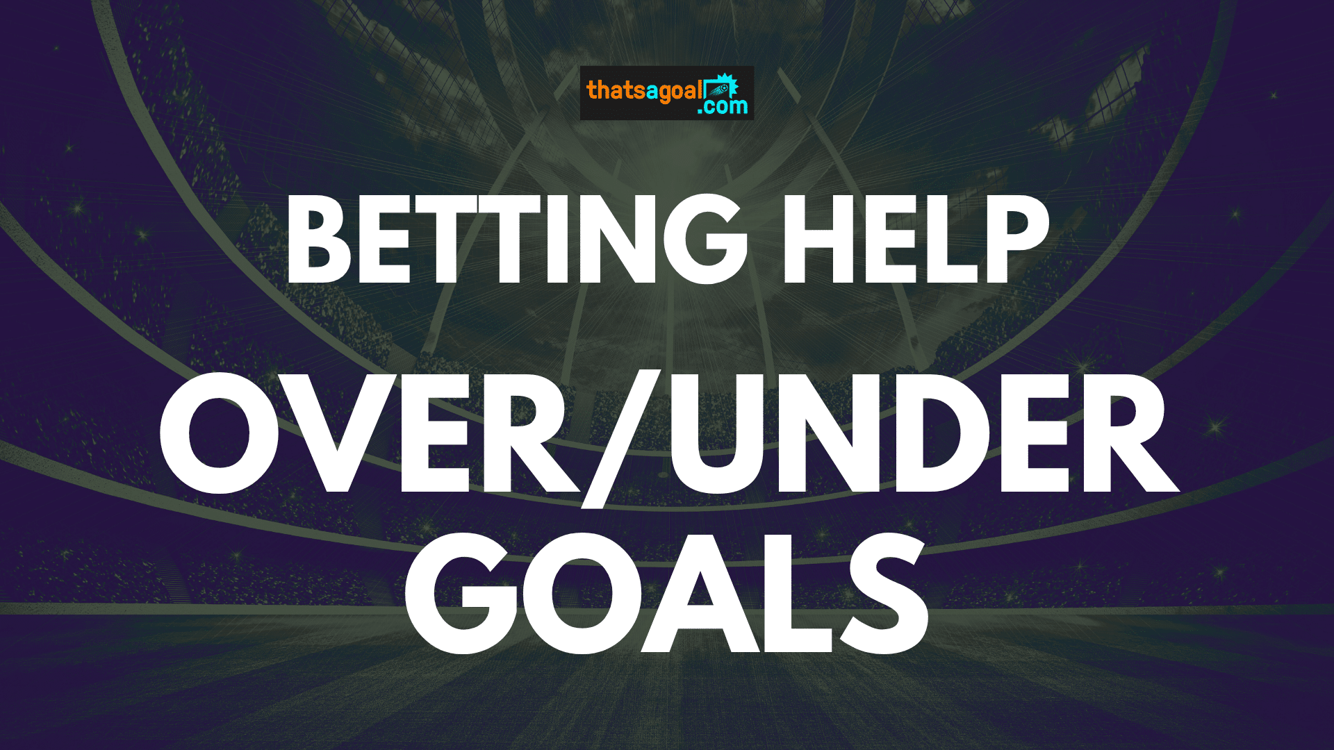 Over/Under Goals Explained - 1.5, 2.5, 3.5 Betting Guide